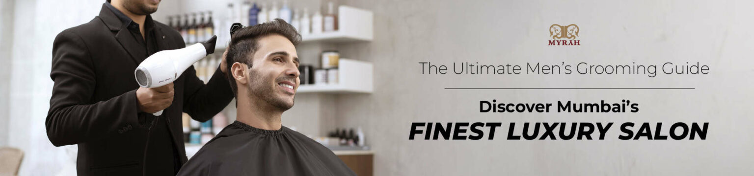 Men’s Luxury Grooming in Mumbai | Myrah Spa